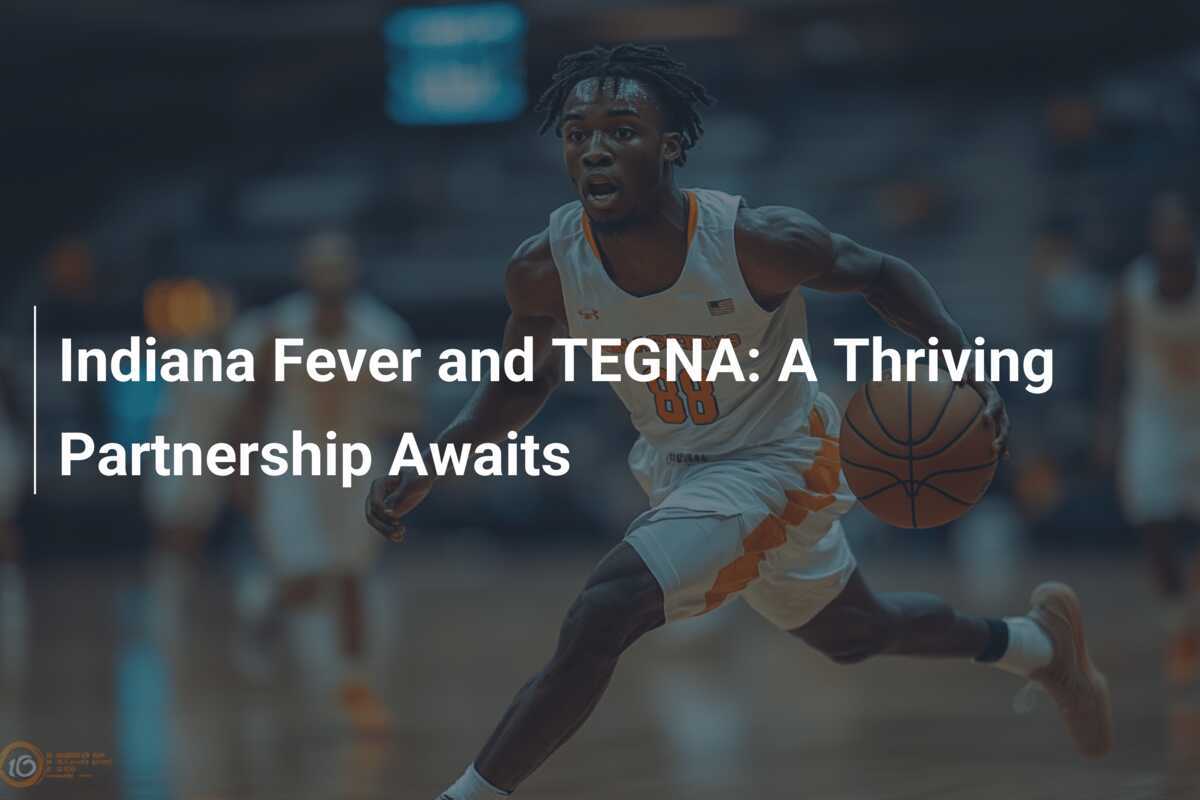 Indiana Fever and TEGNA: A Thriving Partnership Awaits - footboom1.com