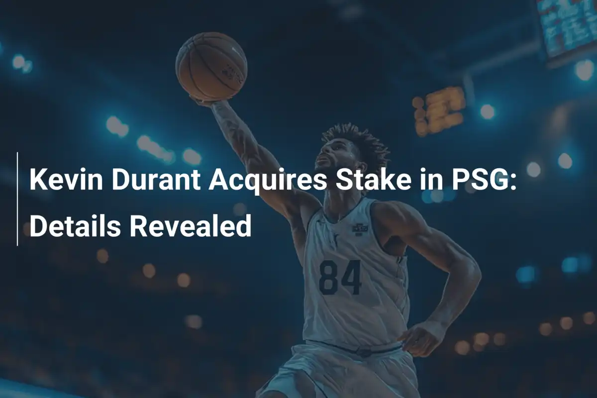 Kevin Durant Acquires Stake in PSG: Details Revealed - footboom1.com