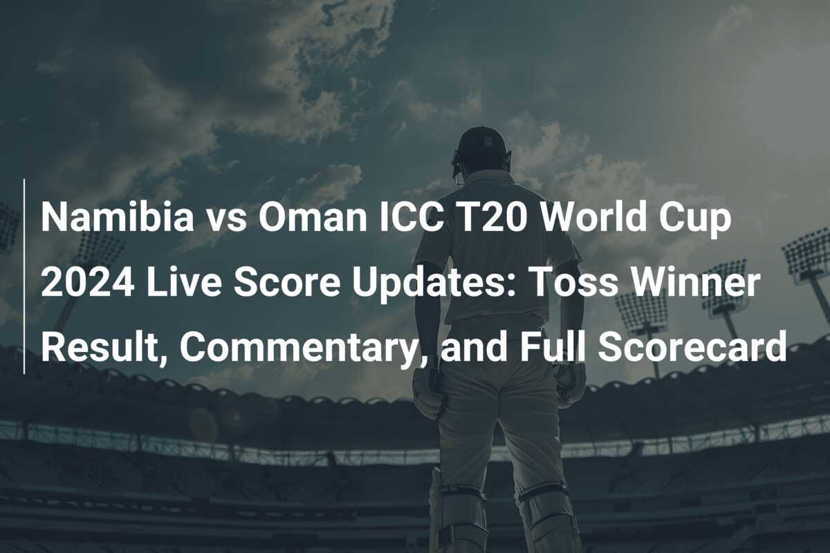 Namibia vs Oman ICC T20 World Cup 2024 Live Score Updates: Toss Winner ...