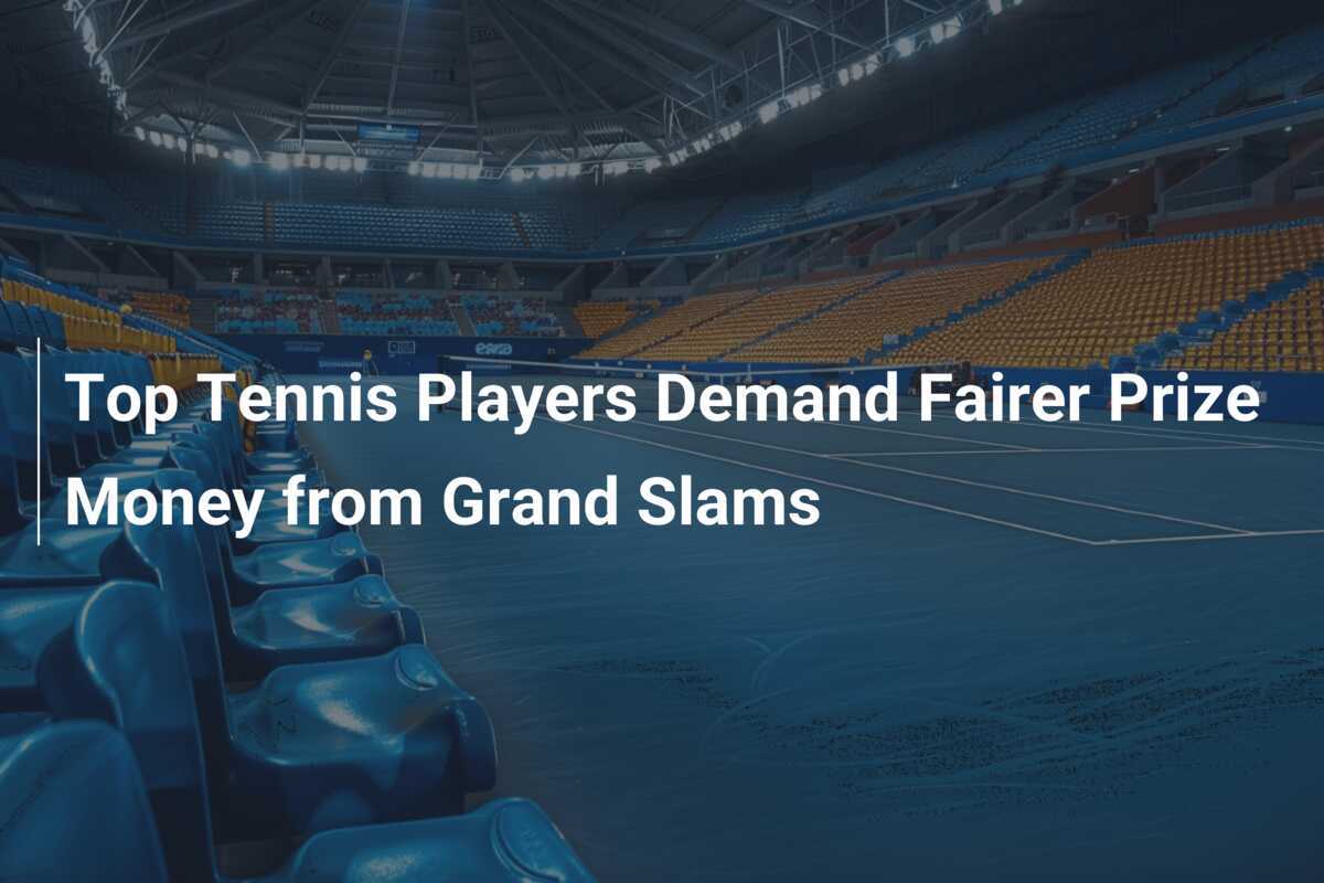 Top Tennis Players Demand Fairer Prize Money from Grand Slams ...