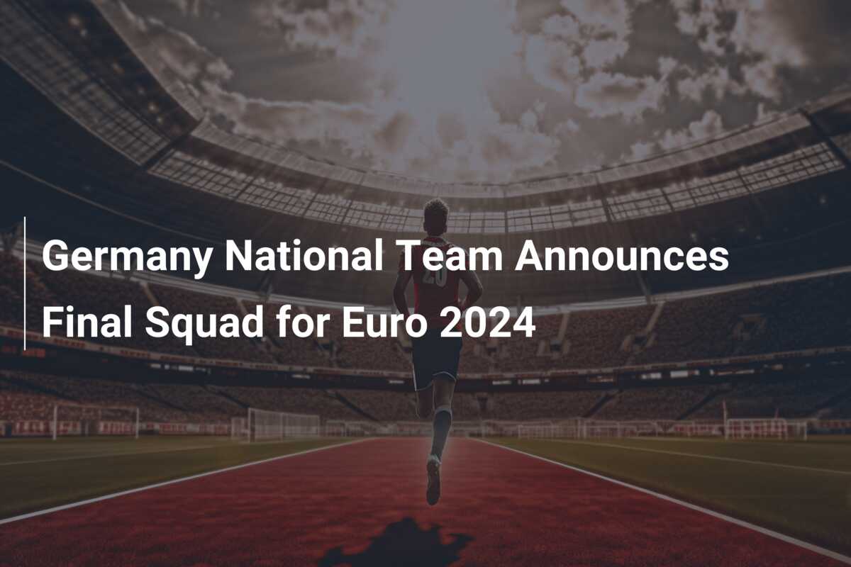 Germany National Team Announces Final Squad for Euro 2024 - azscore.com