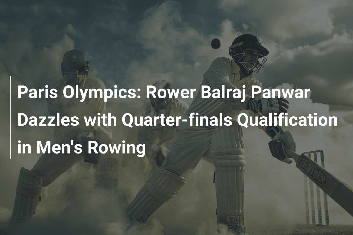 Paris Olympics: Rower Balraj Panwar Dazzles with Quarter-finals ...