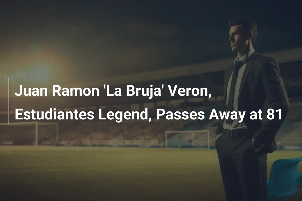 Juan Ramon 'La Bruja' Veron, Estudiantes Legend, Passes Away at 81 ...