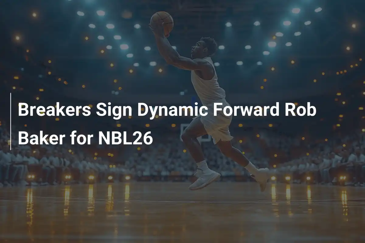 Breakers Fichan a Dinámico Alero Rob Baker para NBL26 - footboom1.com