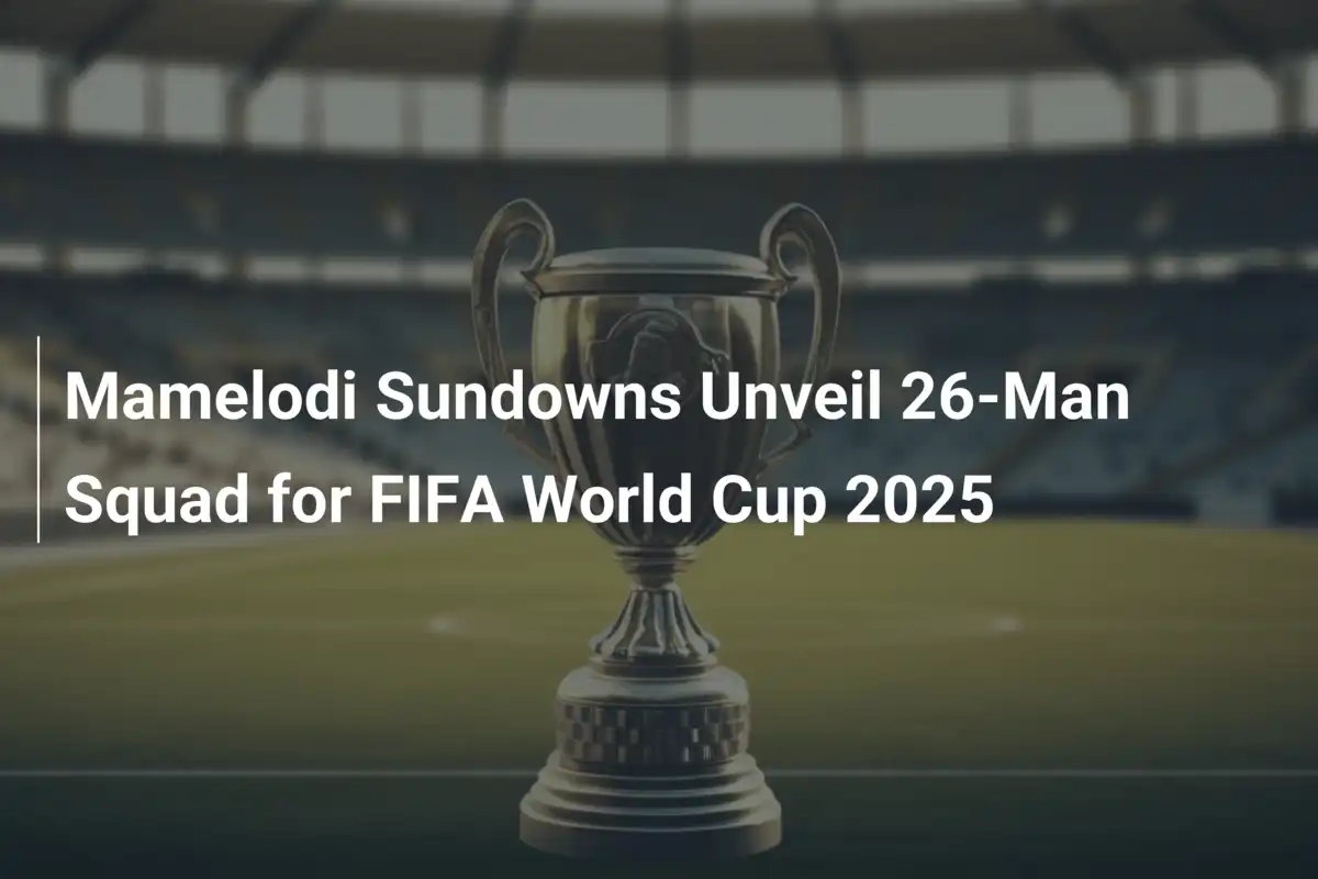 Mamelodi Sundowns Revela Plantilla de 26 Jug para el Mundial de Clubes ...