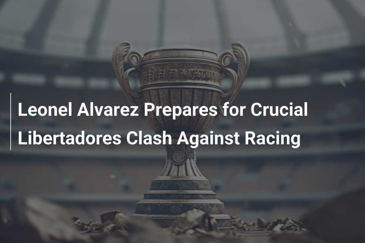 Leonel Alvarez se Prepara para un Encuentro Crucial en la Libertadores ...