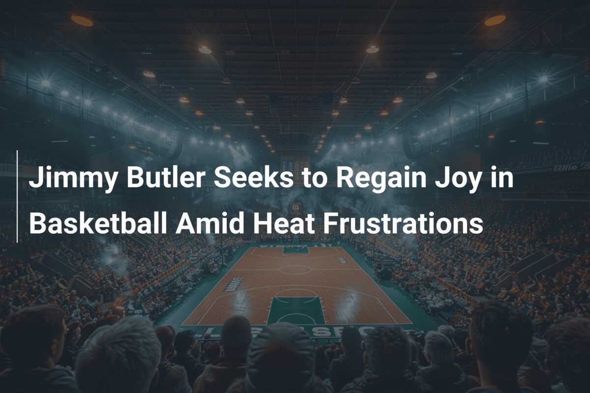 Jimmy Butler Seeks to Regain Joy in Basketball Amid Heat Frustrations ...