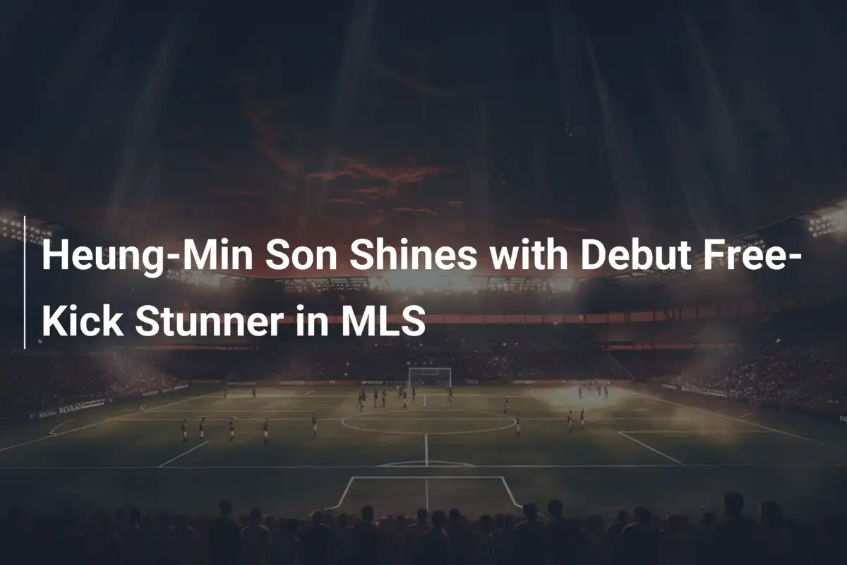 Heung-Min Son Shines with Debut Free-Kick Stunner in MLS - footboom1.com