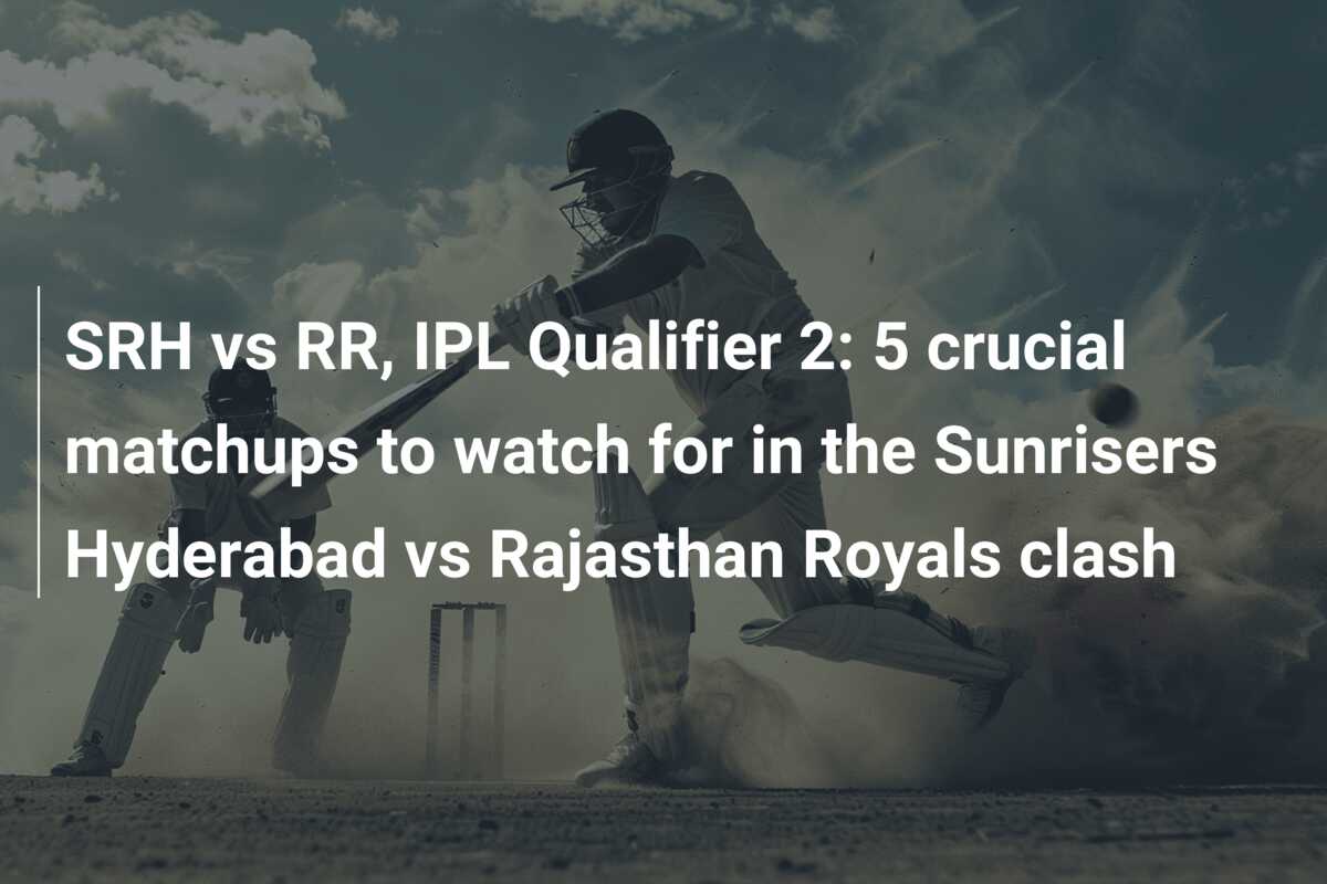 SRH vs RR, IPL Qualifier 2: 5 crucial matchups to watch for in the Sunrisers Hyderabad vs ...