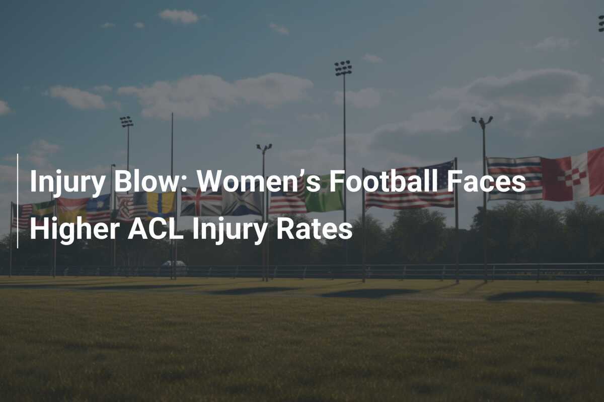 Cios dla kobiecego futbolu: Wyższe wskaźniki kontuzji ACL - footboom1.com