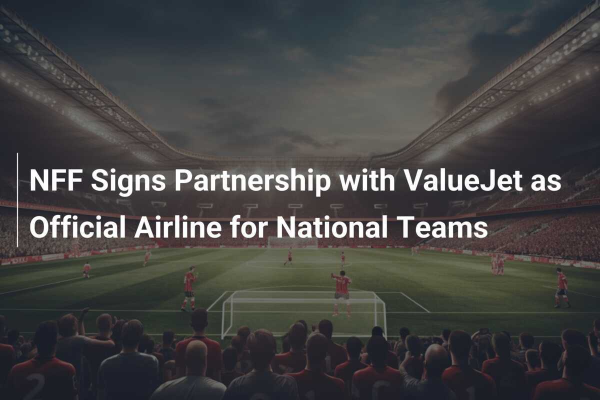 NFF Signs Partnership with ValueJet as Official Airline for National ...
