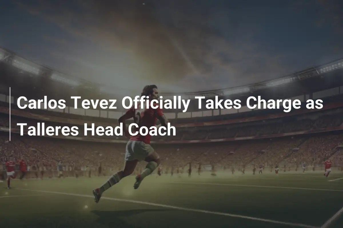 Carlos Tevez Prende la Guida del Talleres: Nuova Era per il Club di ...