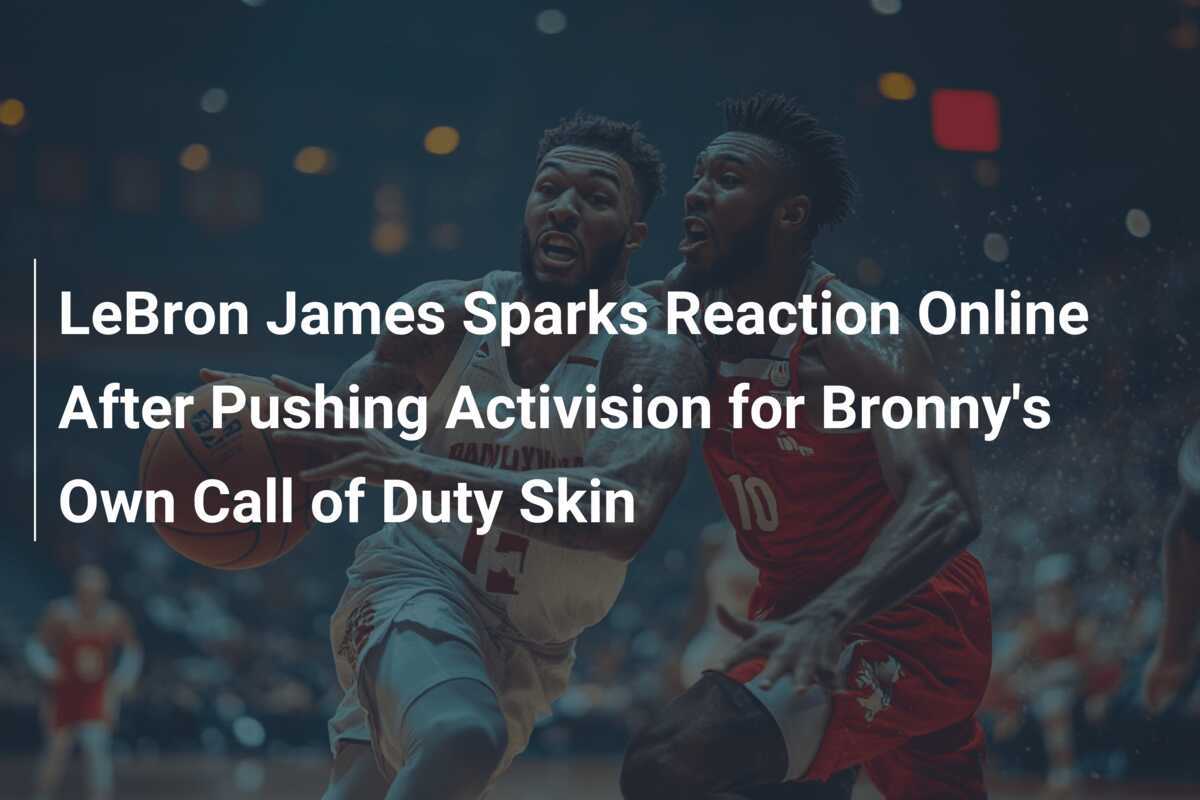 LeBron James Desata Reacciones en Línea Tras Demandar a Activision por ...