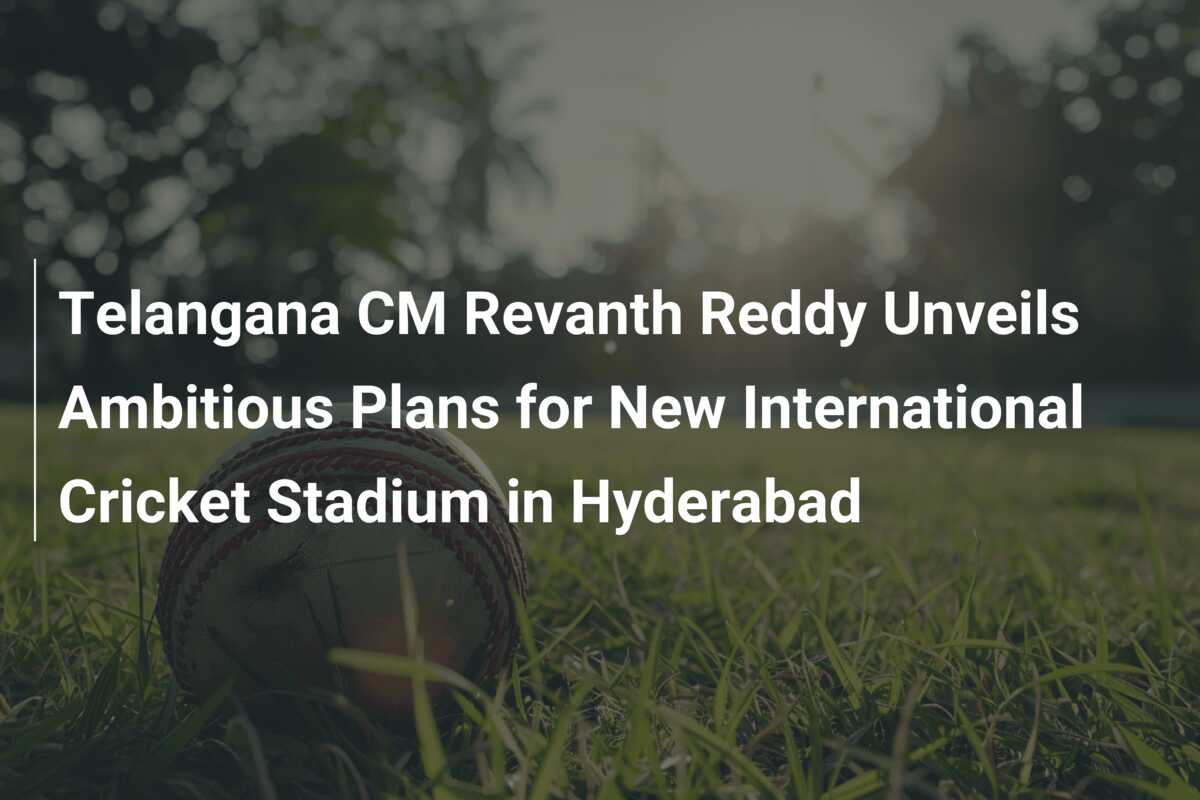 Telangana CM Revanth Reddy Unveils Ambitious Plans for New ...
