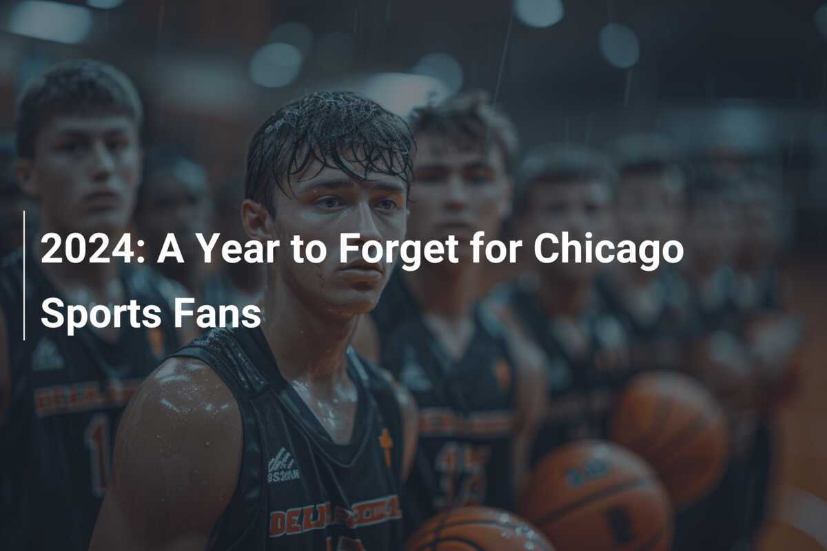 2024: A Year to Forget for Chicago Sports Fans - footboom1.com