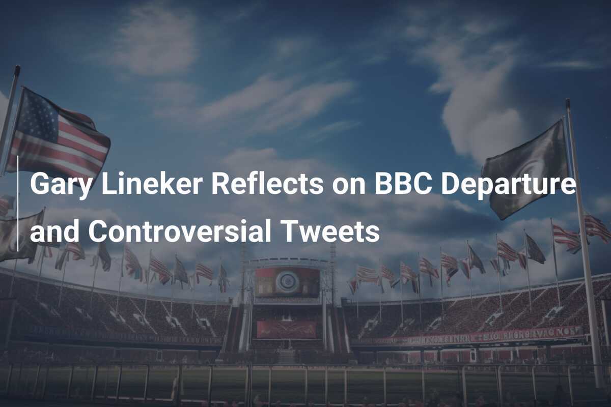 Gary Lineker Reflects on BBC Departure and Controversial Tweets - footboom1.com