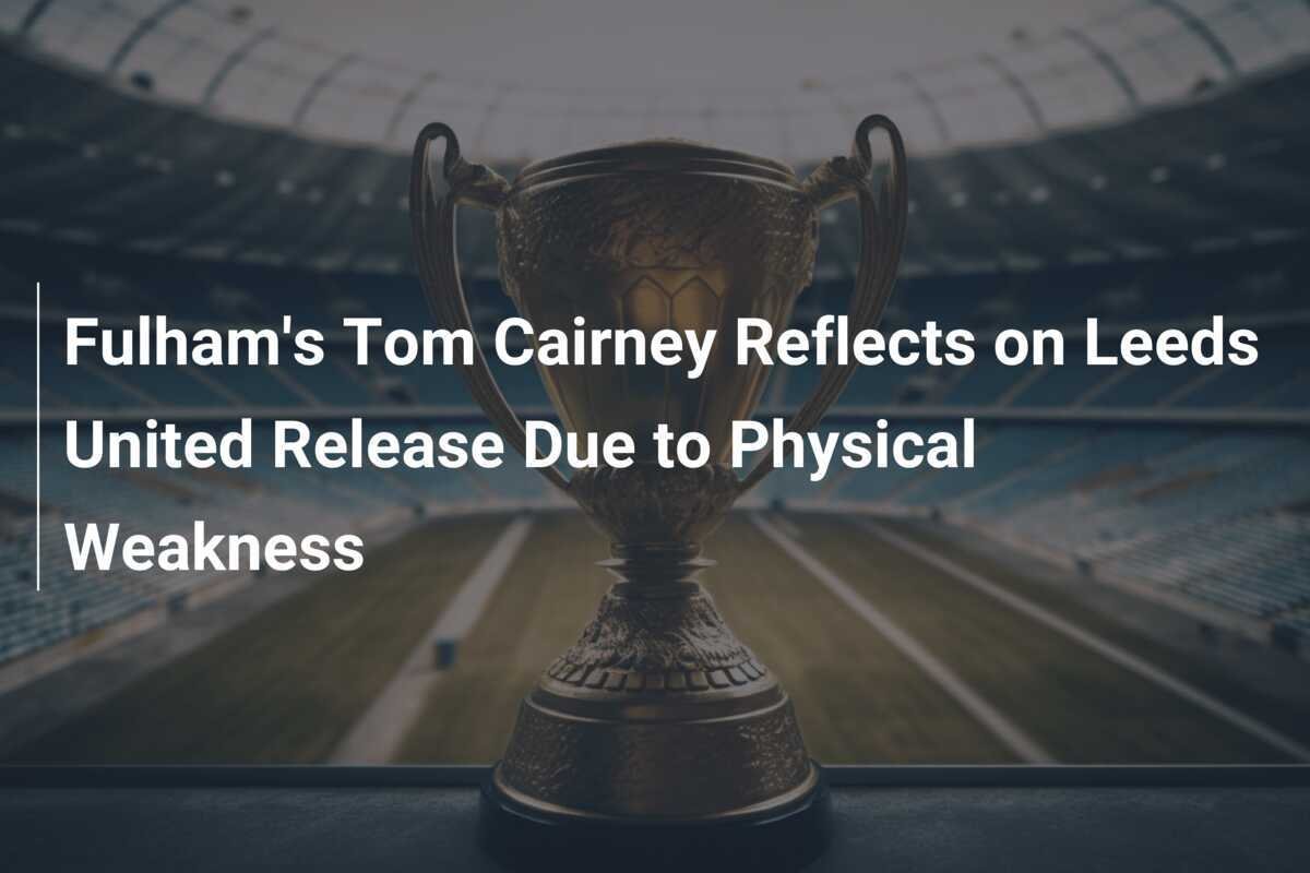 Tom Cairney do Fulham Reflete sobre Liberação do Leeds United Devido à ...