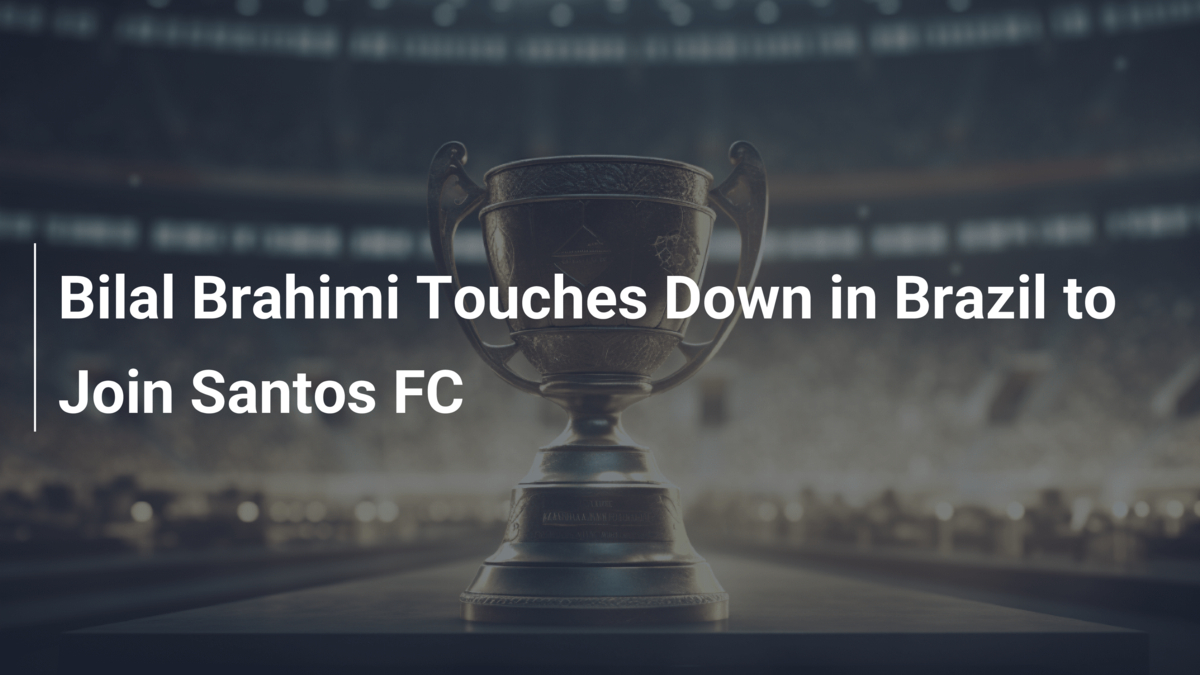Bilal Brahimi llega a Brasil para unirse a Santos FC - footboom1.com
