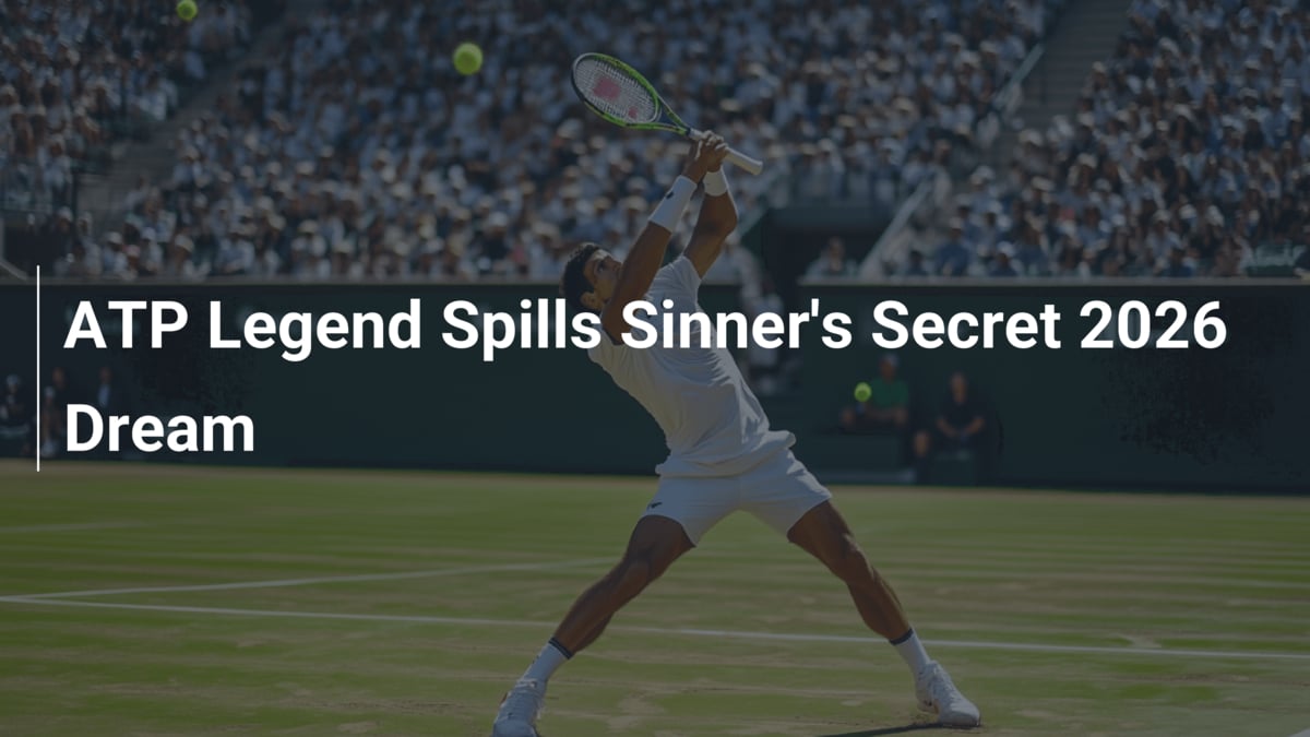 ATP Legend Spills Sinner's Secret 2026 Dream - footboom1.com