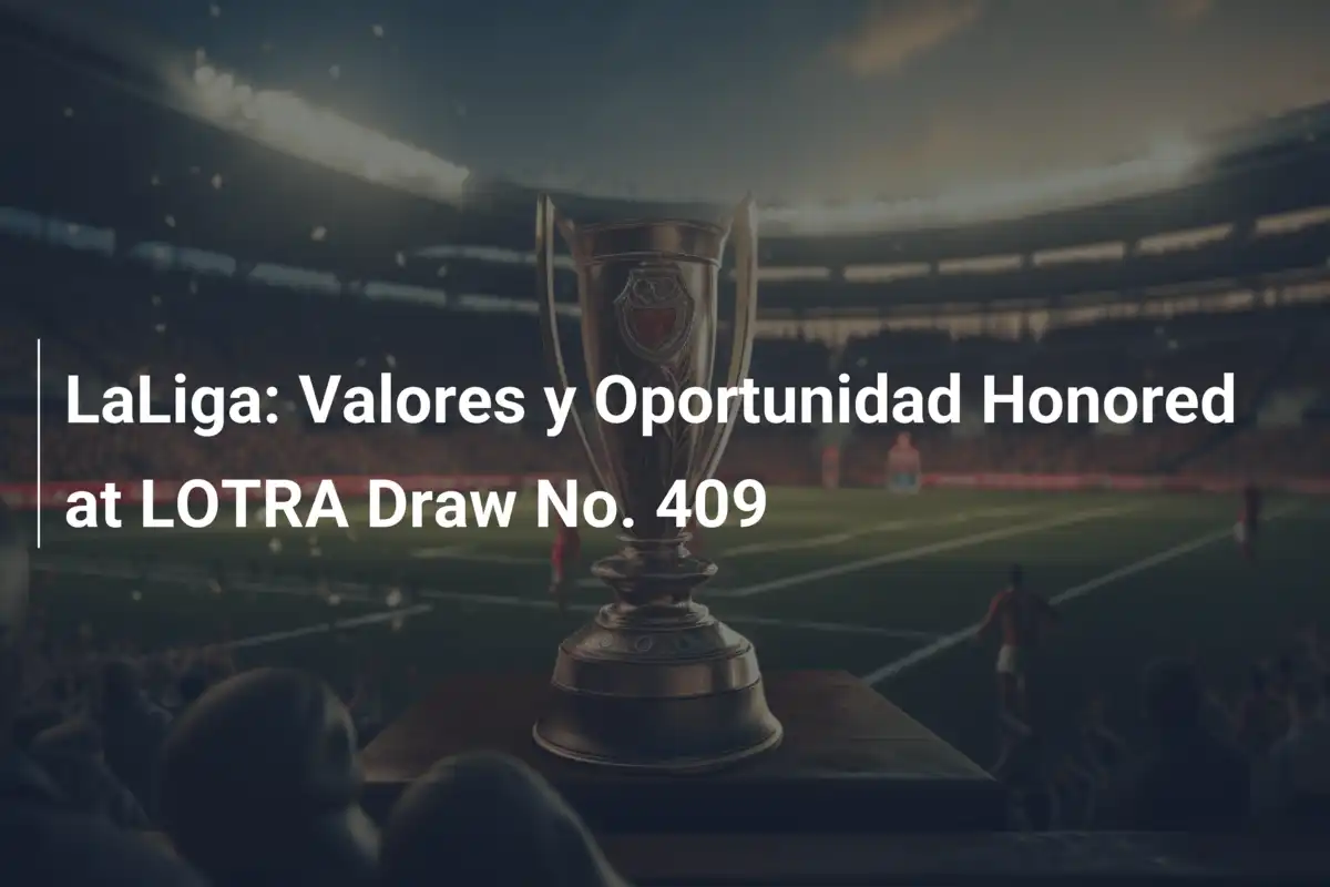 LaLiga: Valores y Oportunidad Honored at LOTRA Draw No. 409 - footboom1.com