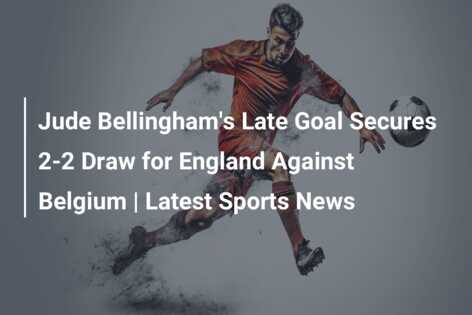 Jude Bellingham's Late Goal Secures 2-2 Draw for England Against ...