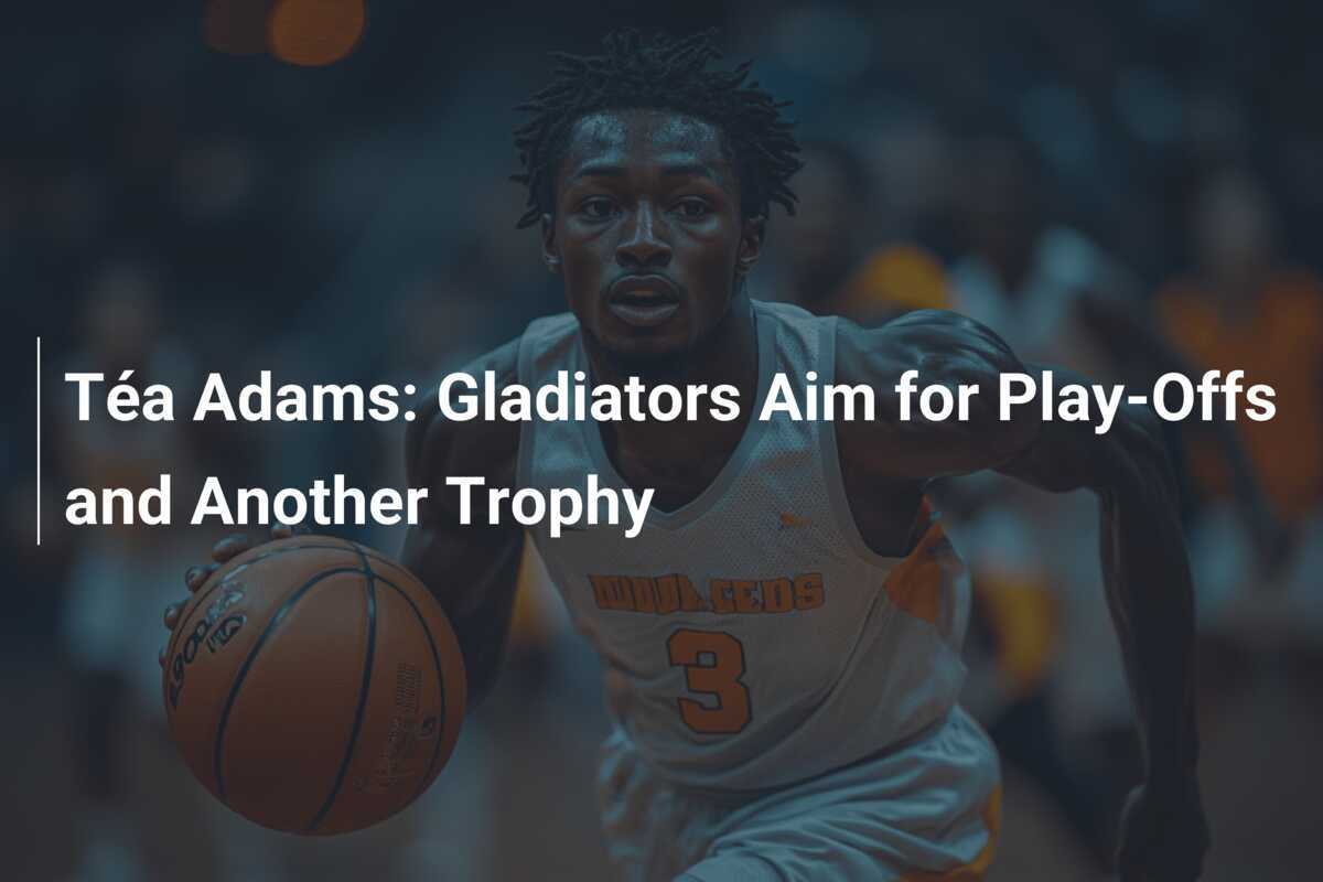 Téa Adams: Gladiators Aim for Play-Offs and Another Trophy - footboom1.com