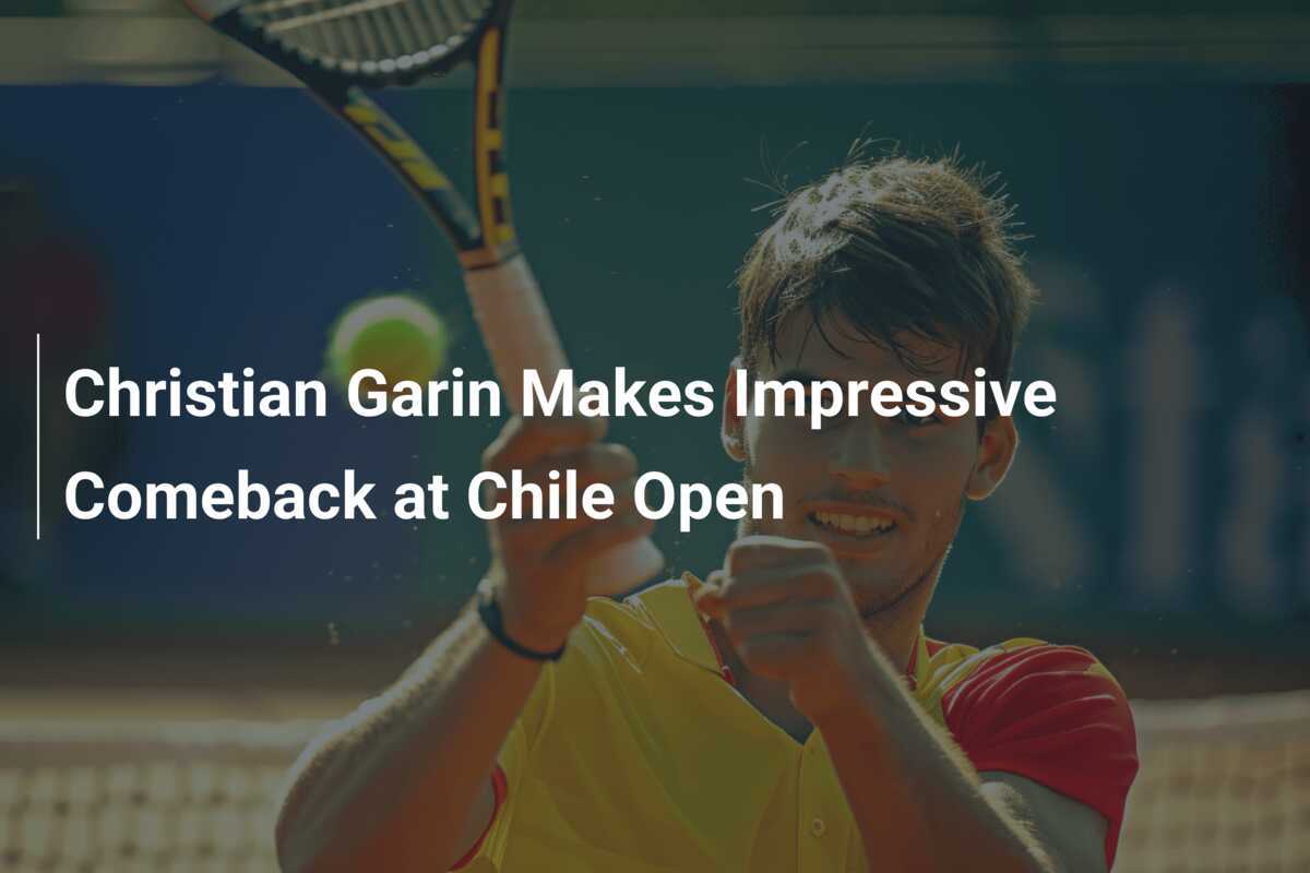 Gran Regreso de Christian Garin en el Chile Open - footboom1.com