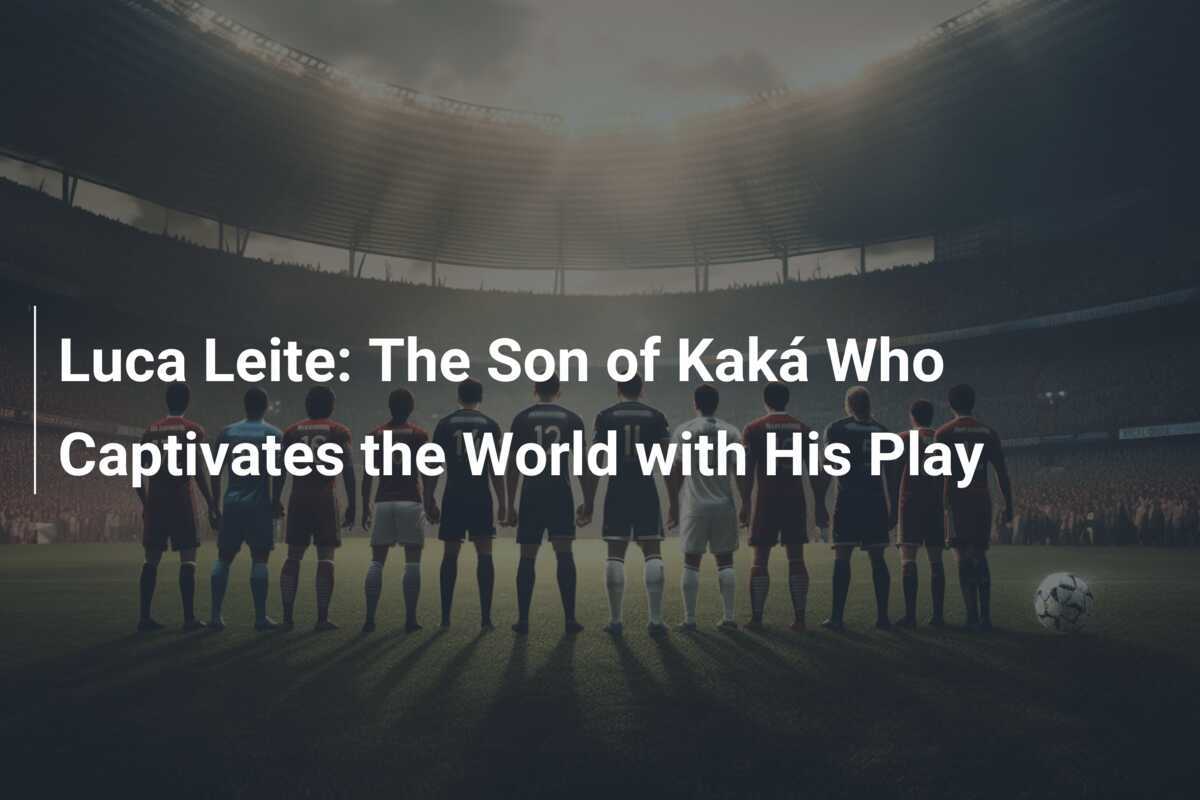 Luca Leite: Con trai của Kaká làm say đắm thế giới với những pha bóng ...