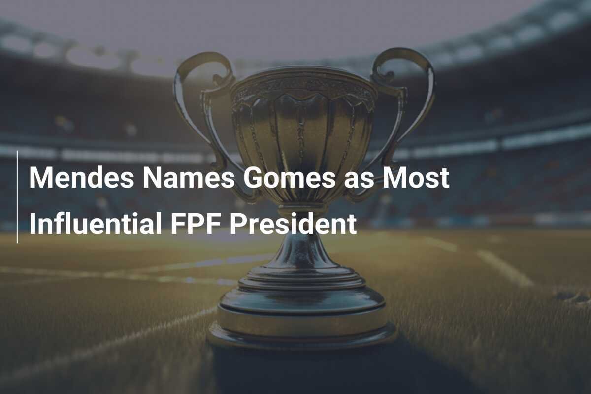 Mendes Names Gomes as Most Influential FPF President - footboom1.com
