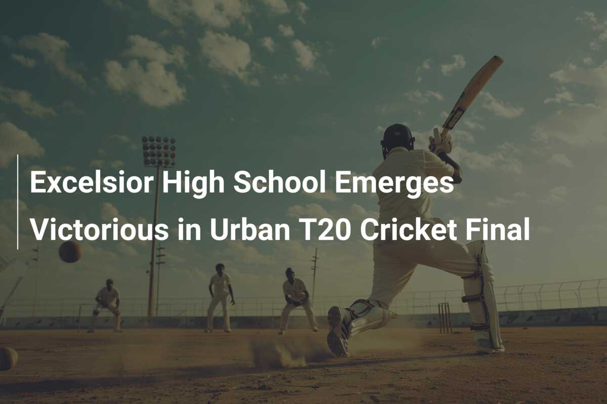 Excelsior High School Emerges Victorious in Urban T20 Cricket Final ...