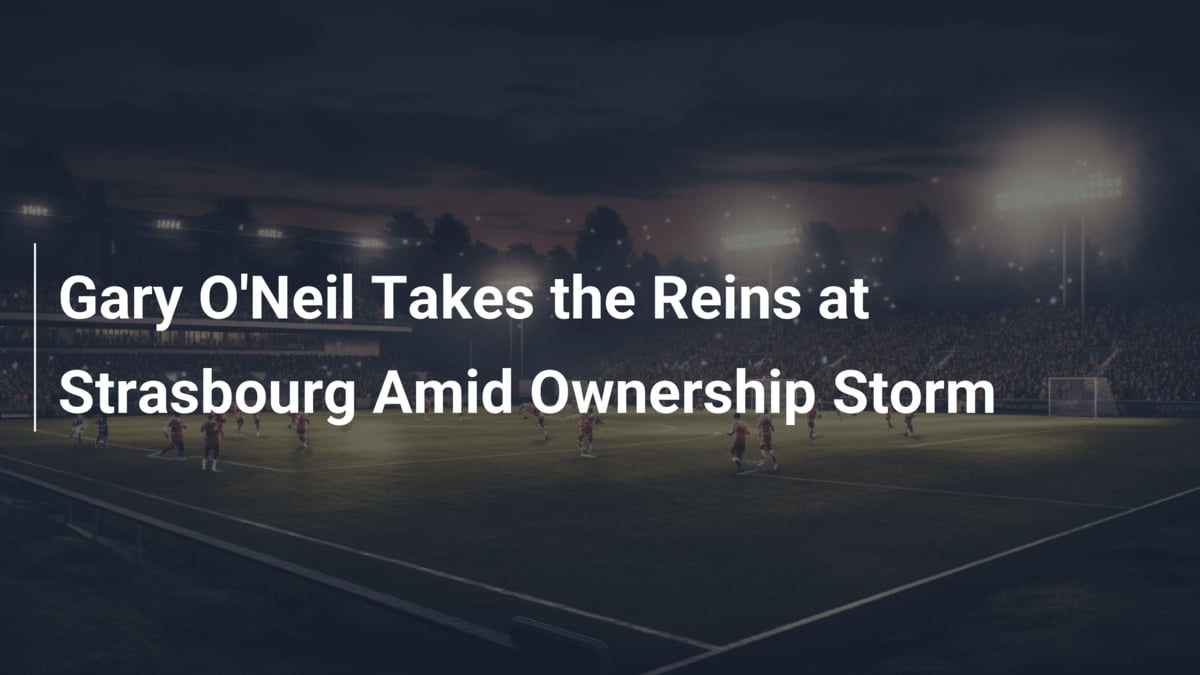 Gary O'Neil Takes the Reins at Strasbourg Amid Ownership Storm ...