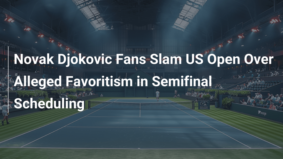 Les fans de Novak Djokovic critiquent l'US Open pour favoritisme ...