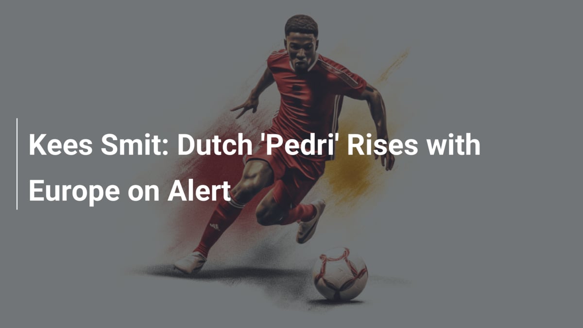 Kees Smit: O 'Pedri' Holandês que Alerta a Europa - footboom1.com