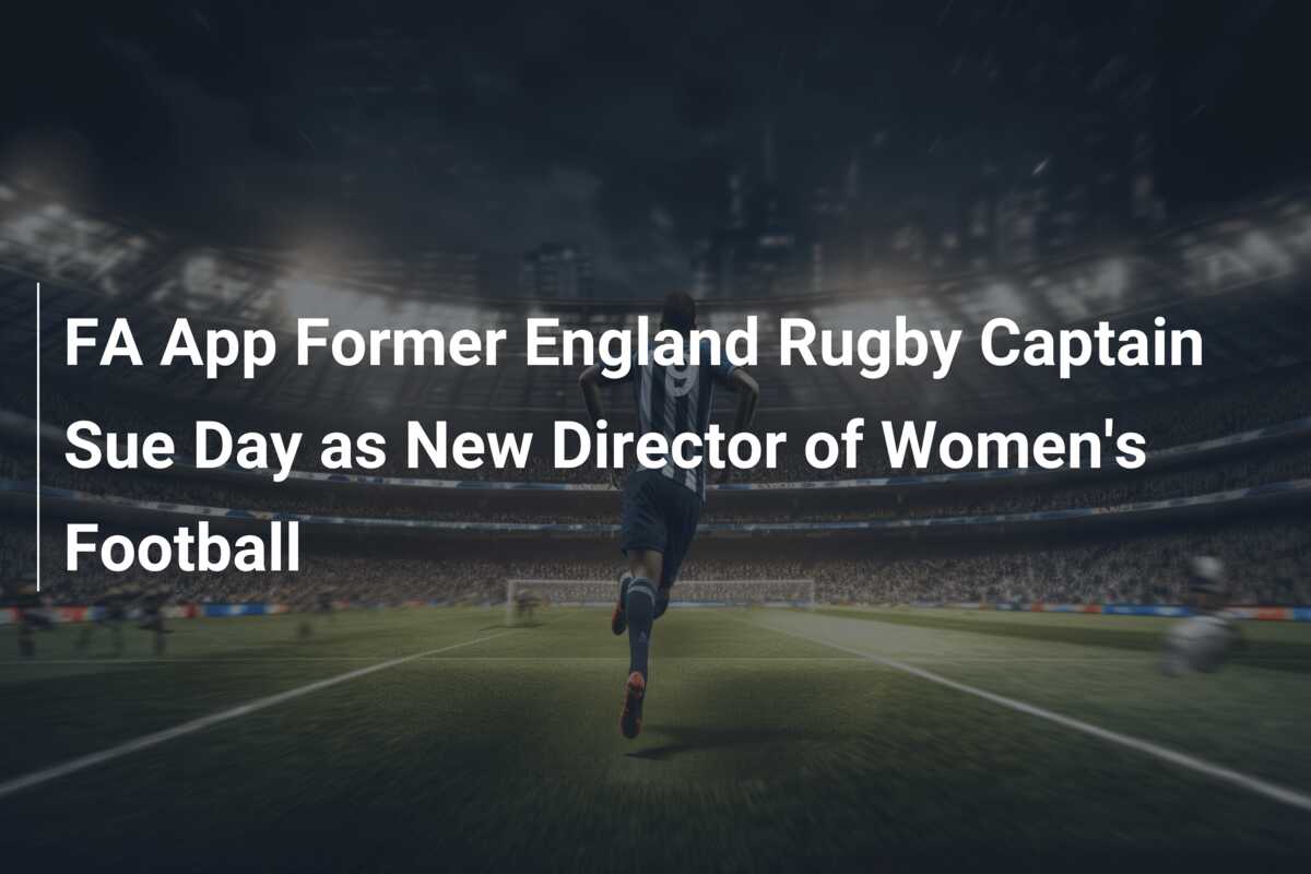FA App Former England Rugby Captain Sue Day as New Director of Women's ...