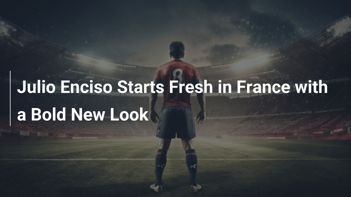 Julio Enciso Starts Fresh in France with a Bold New Look - footboom1.com
