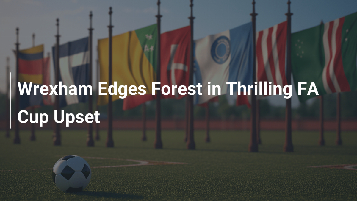 Wrexham Edges Forest in Thrilling FA Cup Upset - footboom1.com