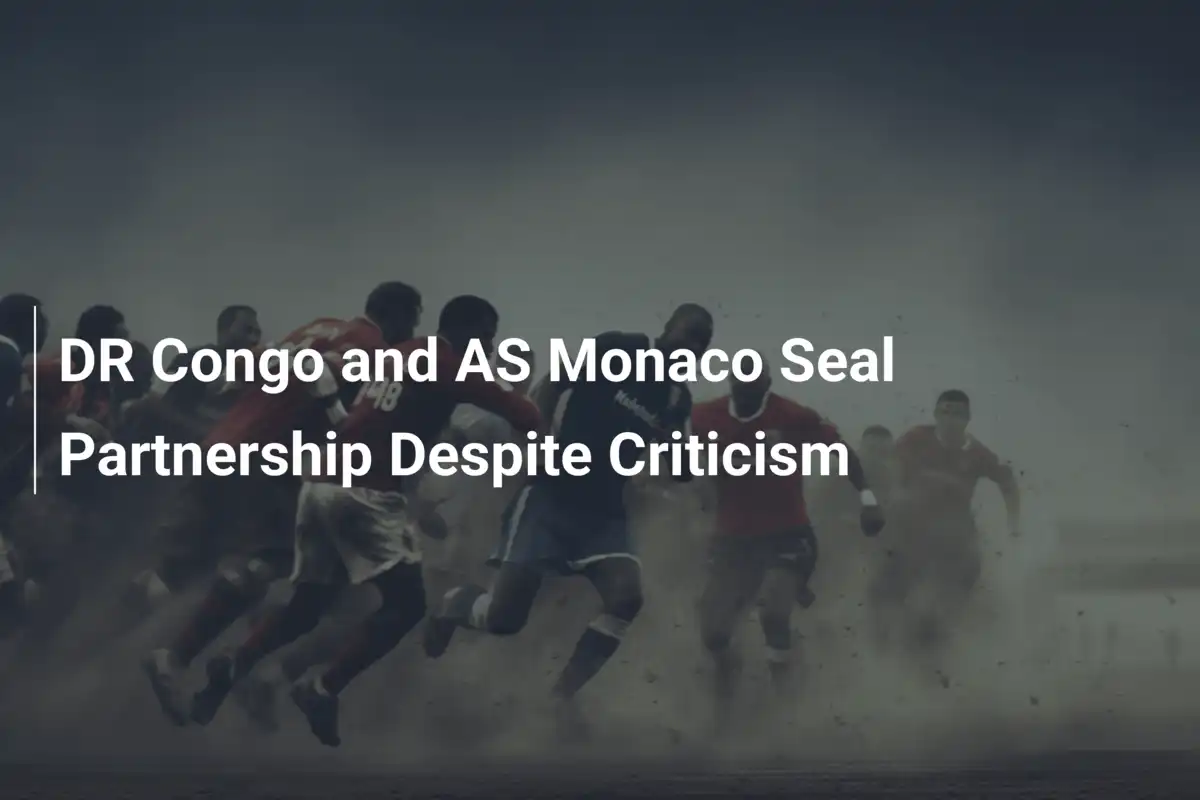 DR Congo and AS Monaco Seal Partnership Despite Criticism - footboom1.com