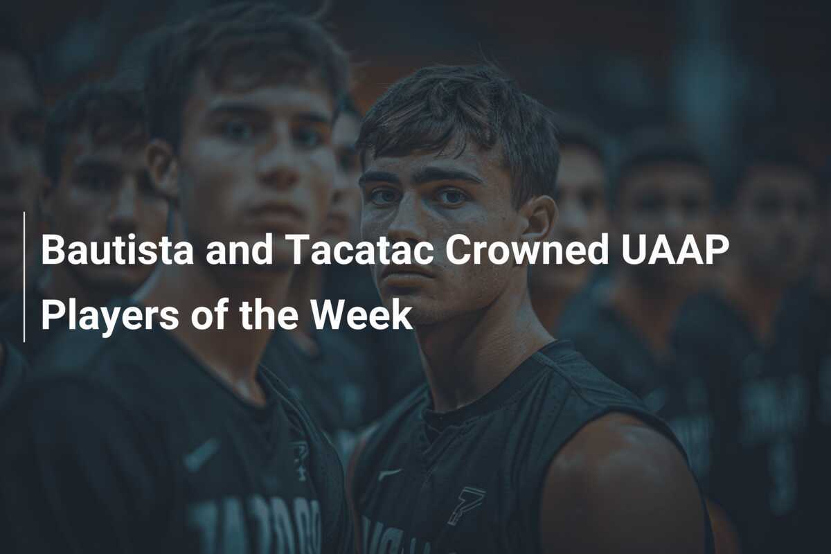 Bautista và Tacatac Được Vinh Danh Là Cầu Thủ Xuất Sắc Nhất Tuần UAAP ...