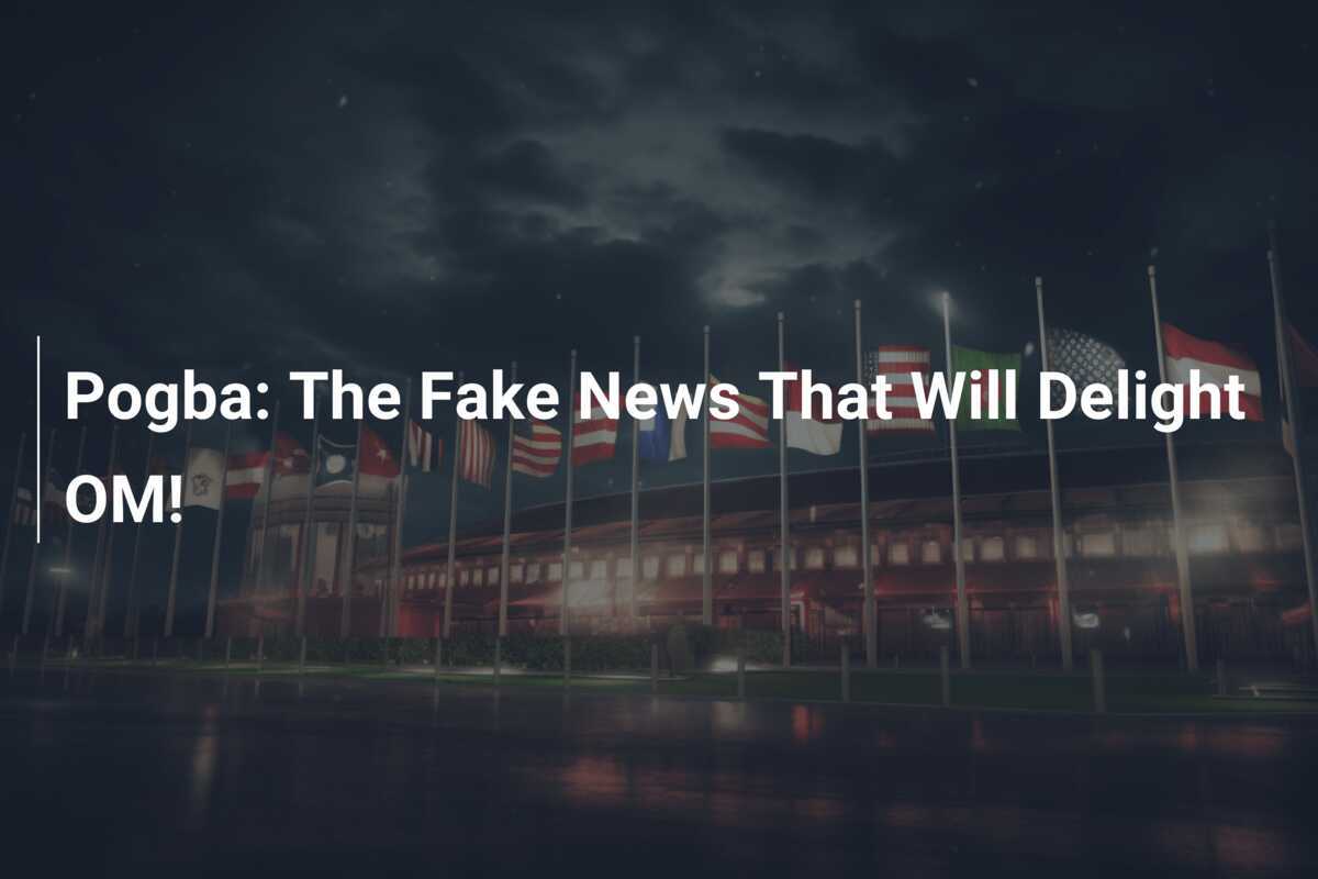 Pogba: ¡Las Fake News que Encantarán al OM! - footboom1.com