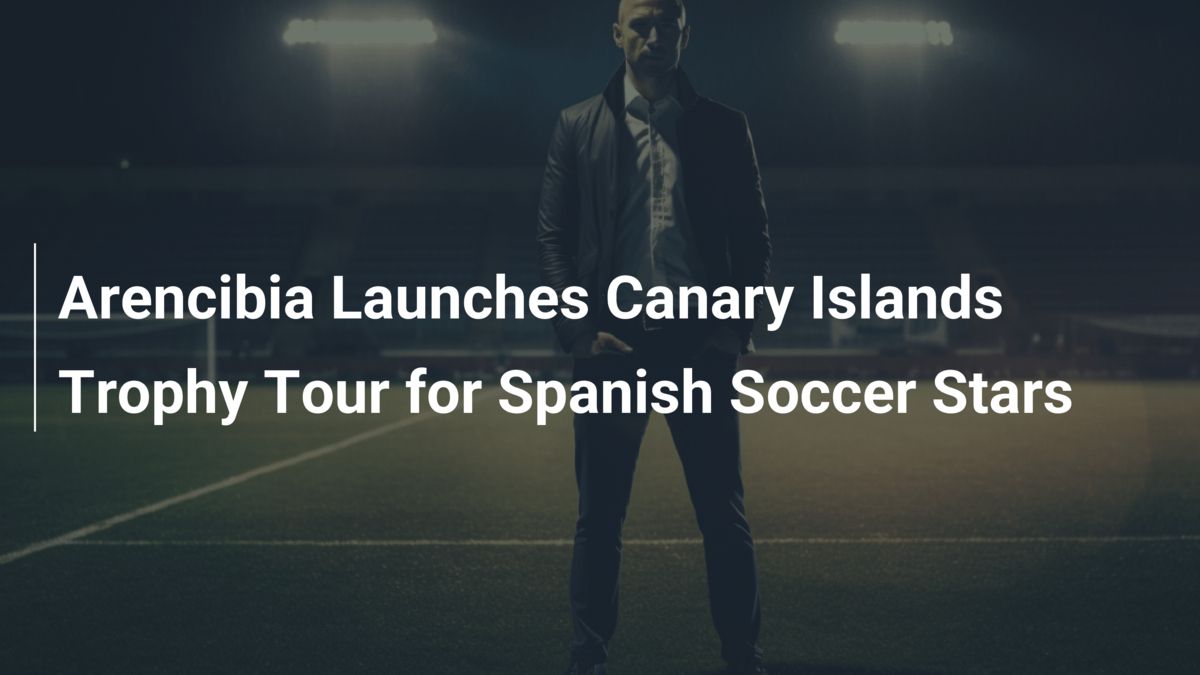 Arencibia Launches Canary Islands Trophy Tour for Spanish Soccer Stars ...