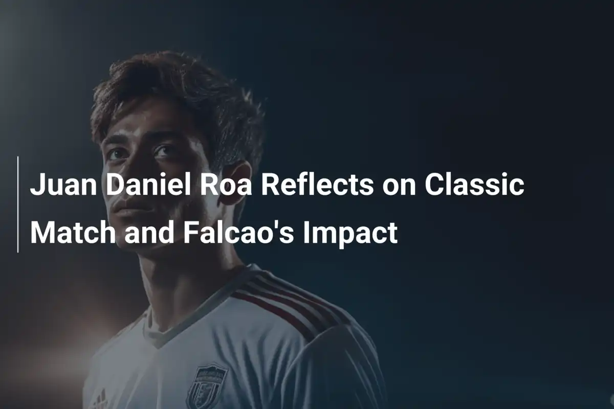Juan Daniel Roa Reflects on Classic Match and Falcao's Impact ...