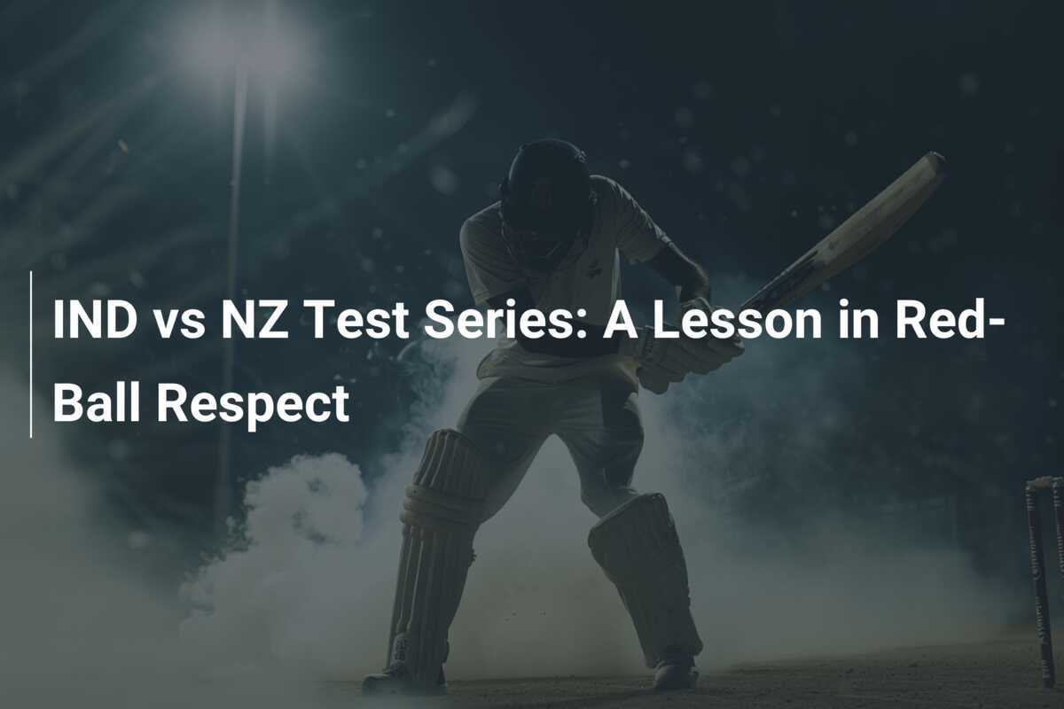 IND vs NZ Test Series: A Lesson in Red-Ball Respect - footboom1.com
