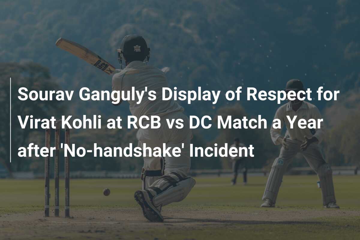 Sourav Ganguly’s Display of Respect for Virat Kohli at RCB vs DC Match a Year after ‘No ...