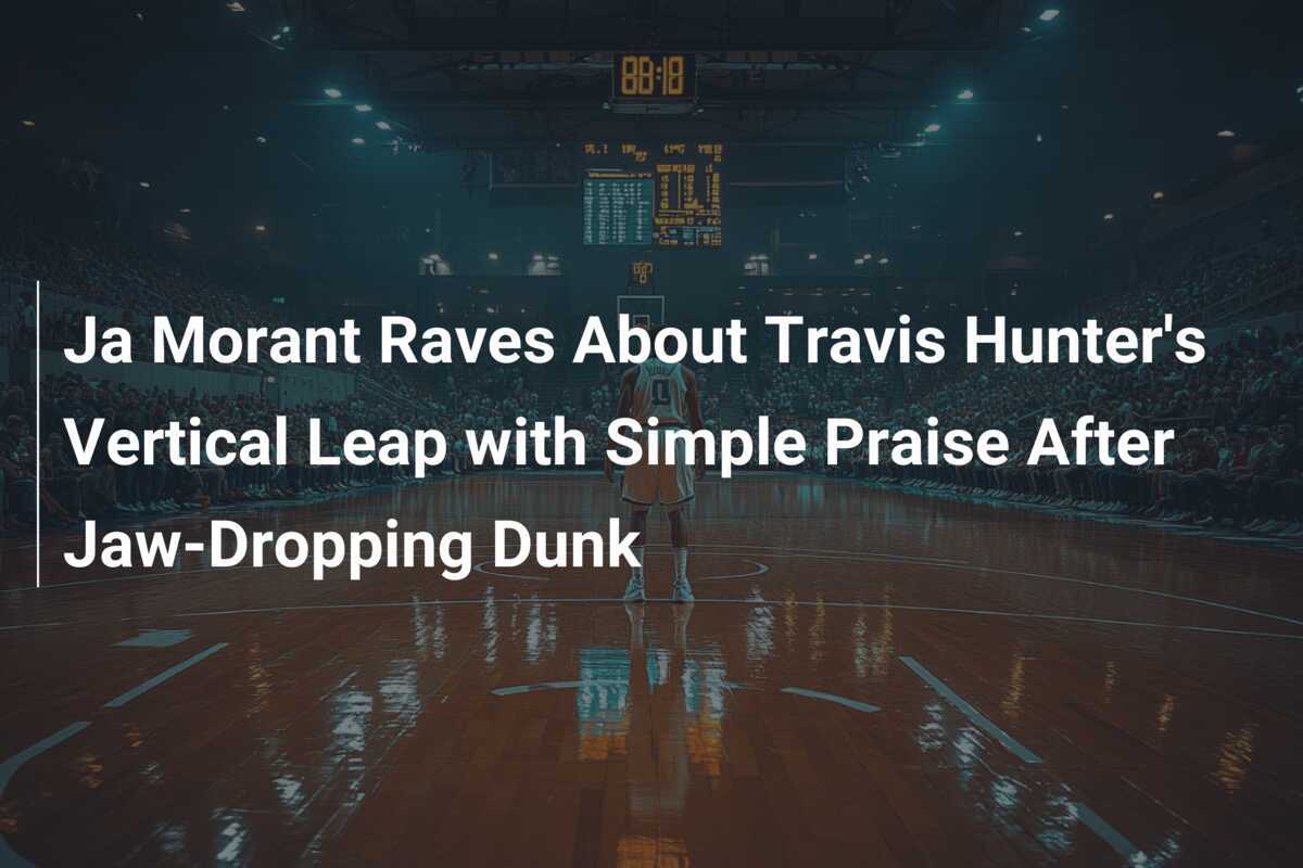 Ja Morant Elogia el Salto Vertical de Travis Hunter Tras un Aplastante ...