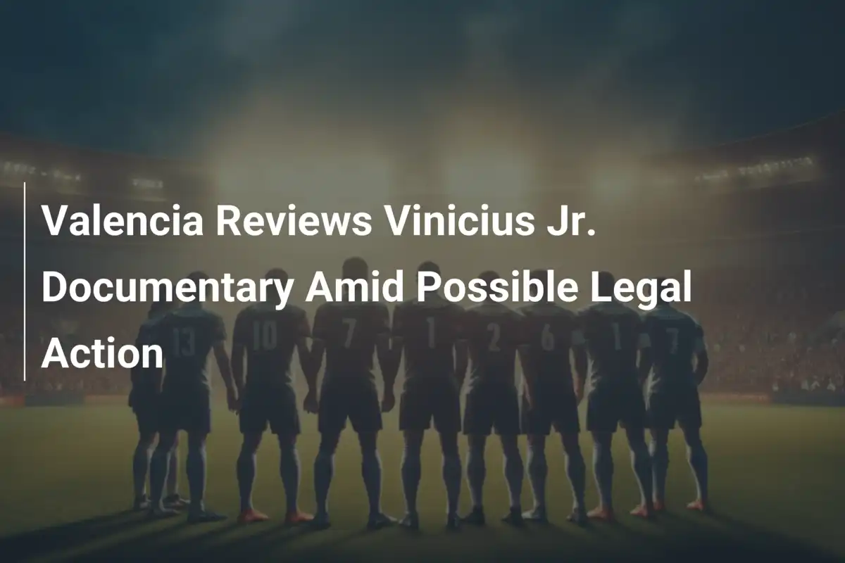 Valencia evalúa documental sobre Vinicius Jr. y estudia posibles acciones legales - footboom1.com