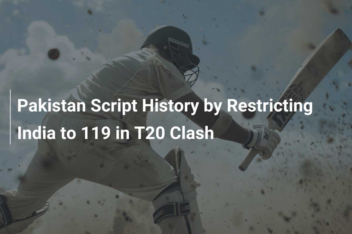 Pakistan Script History by Restricting India to 119 in T20 Clash ...