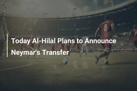 Today Al-Hilal Plans to Announce Neymar's Transfer - azscore.com