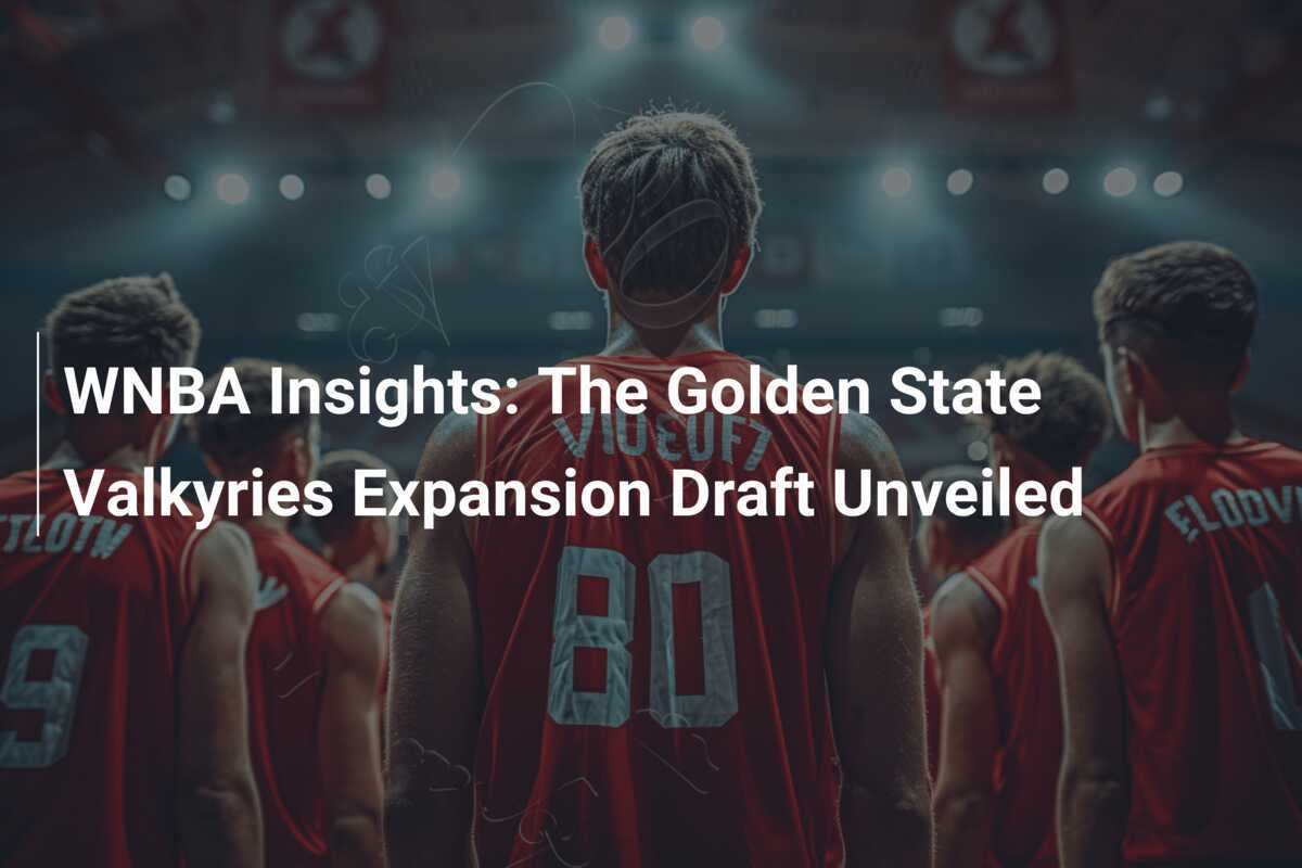 WNBA Insights: The Golden State Valkyries Expansion Draft Unveiled ...