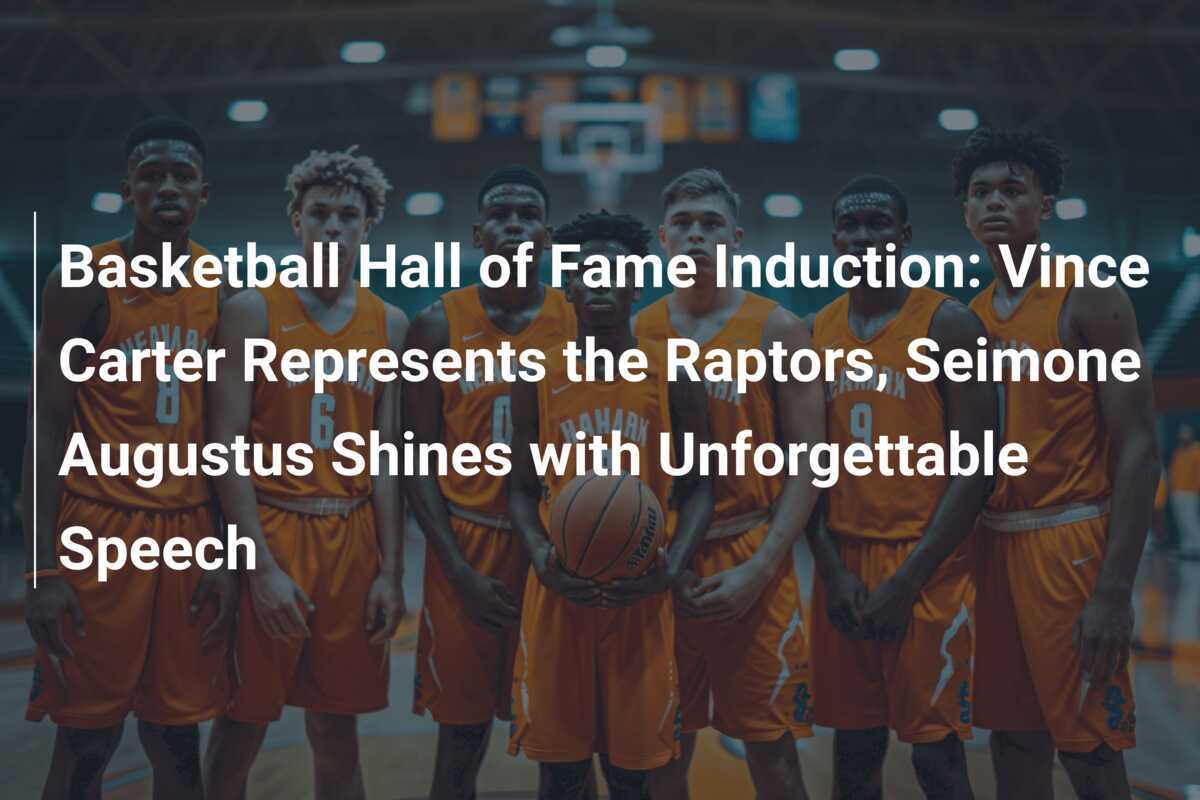 Basketball Hall of Fame Induction: Vince Carter Represents the Raptors ...