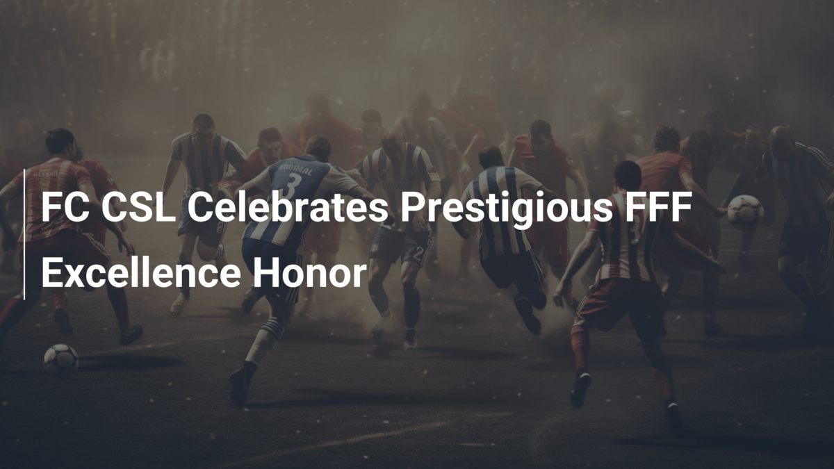 FC CSL Celebrates Prestigious FFF Excellence Honor - footboom1.com